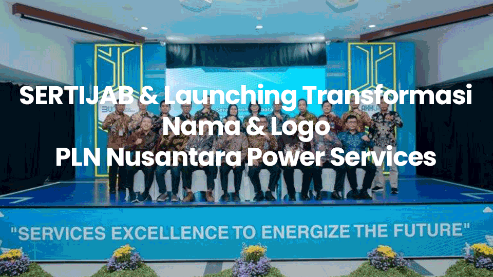 SERTIJAB & Launching Transformasi Nama & Logo PLN Nusantara Power Services - OMD